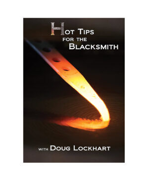 HOT TIPS FOR THE BLACKSMITH WITH DOUG LOCKHART (DVD) - www.ArtisanIdeas.com