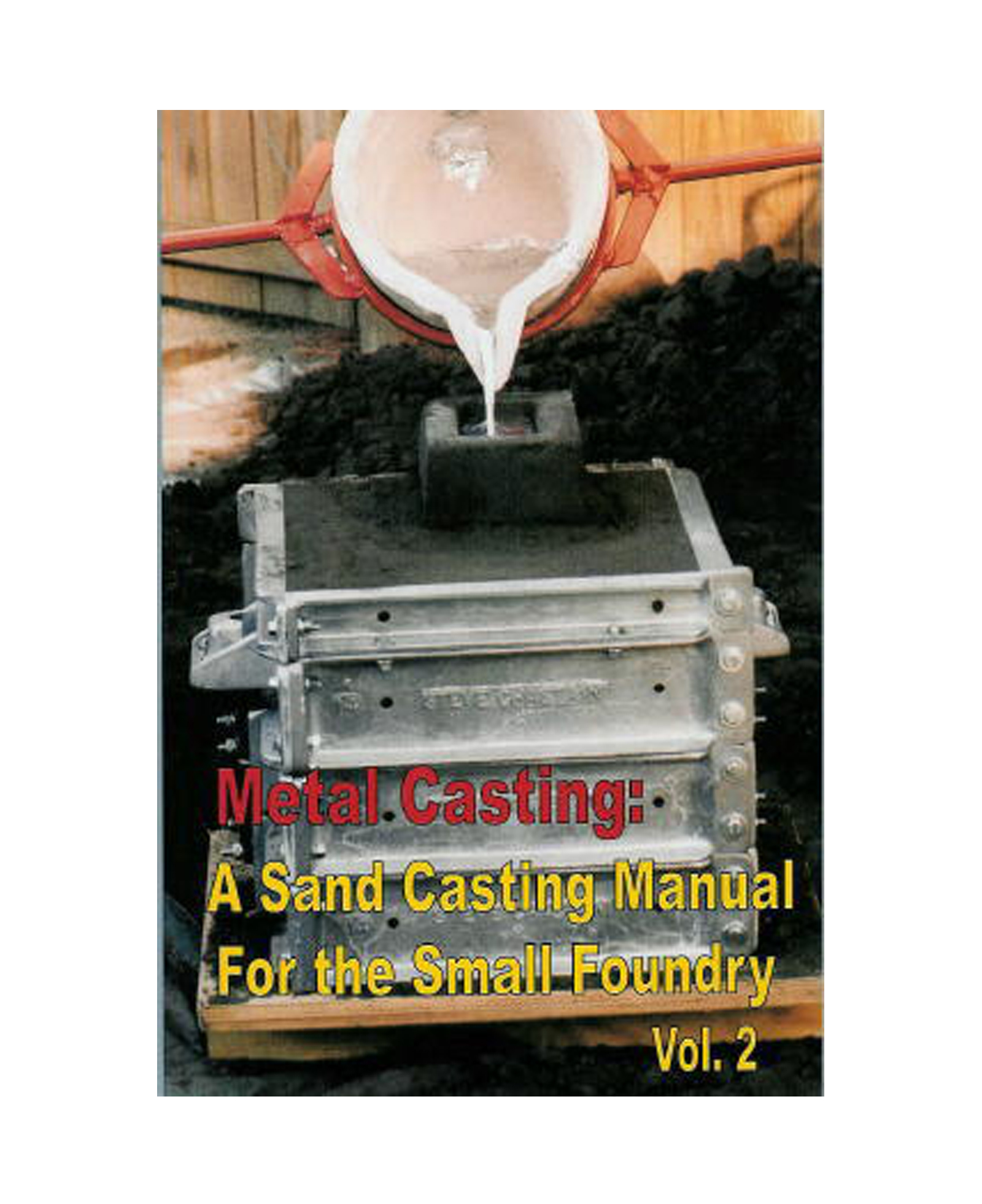 Metal Casting 2 by Steve Chastain: A Sand Casting Manual For the Small ...