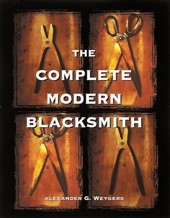 The Complete Modern Blacksmith, by Alexander Weygers - Artisan Ideas